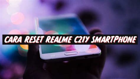 Cara Reset Realme C21y Untuk Mengatur Ulang Ke Setelan Pabrik Ojotekno