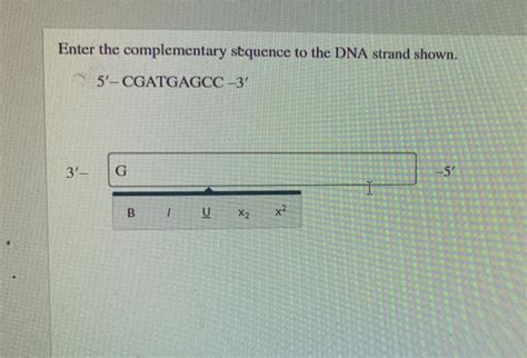 Solved Enter The Complementary Sequence To The Dna Strand
