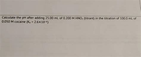 Solved Calculate The PH After Adding 25 00 ML Of 0 200MHNO3 Chegg Com