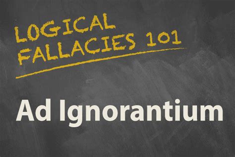 Logical Fallacies Ad Ignorantiam