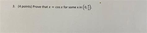 Solved 3 4 points Prove that x cosx for some x in 0 2π Chegg com