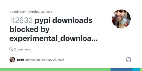 Pypi Downloads Blocked By Experimentaldownloaderconfig Fail Silently · Issue 2632 · Bazel