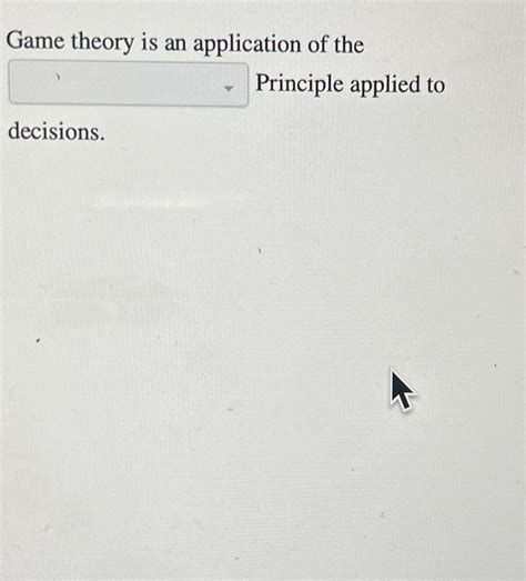 Solved Game Theory Is An Application Of Theprinciple Applied