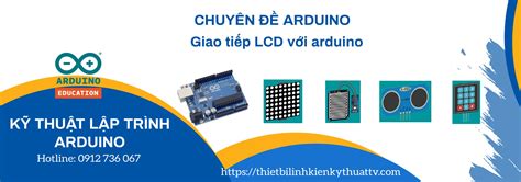 Chuyên đề Arduino Giao Tiếp Lcd Với Arduino Thiết Bị Linh Kiện Kỹ