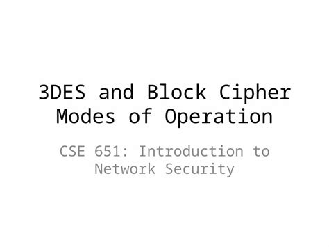 ppt 3des and block cipher modes of operation cse 651 introduction to