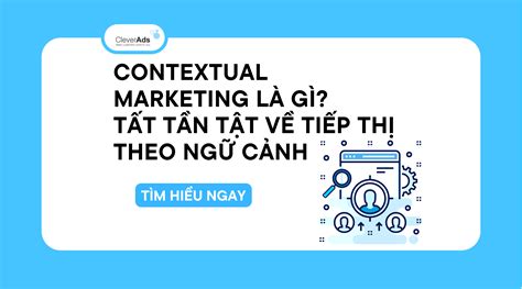 Contextual Marketing L G T T T N T T V Ti P Th Theo Ng C Nh Marketing Blog Cleverads