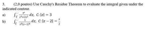 solved 2 0 ﻿pontos ﻿use cauchy s residue theorem to