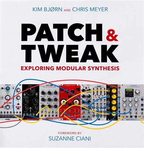 Patch Tweak Exploring Modular Synthesis by Kim Bjørn Goodreads