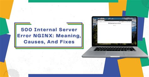 The 500 Internal Server Error In Nginx Causes And Solutions