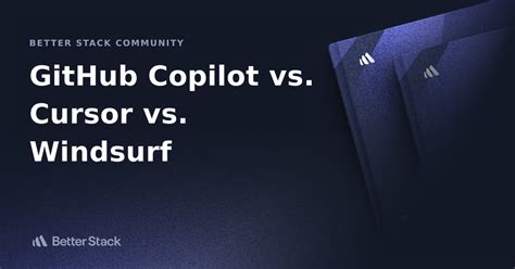 Github Copilot Vs Cursor Vs Windsurf Better Stack Community