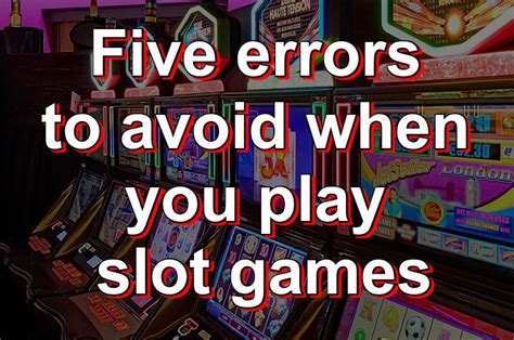 Five Errors To Avoid When You Play Slot Games