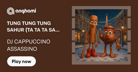 Dj Cappuccino Assassino Tung Tung Tung Sahur Ta Ta Ta Sahur Feat