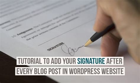 Adding A Signature To Every Blog Post Just Makes Your Content Highly Connectable So How To Add