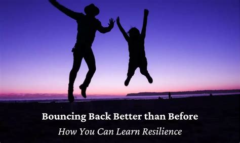 Bouncing Back Better Than Before How You Can Learn Resilience Motivation Excellence