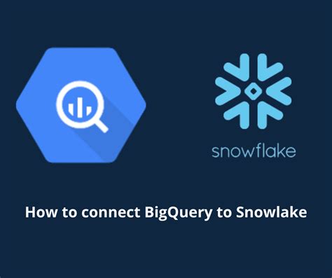 How To Connect Bigquery To Snowflake