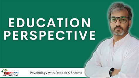 Education Perspective Logic Epistemology Psychology With Deepak K