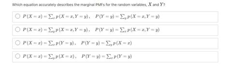 Solved Which Equation Accurately Describes The Marginal Pmfs