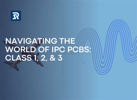 Decoding IPC Standards Class PCBs Explained