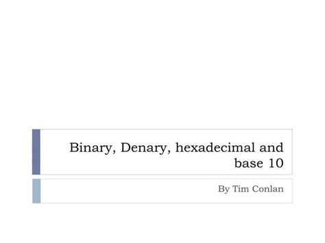 ppt binary denary hexadecimal and base 10 powerpoint presentation