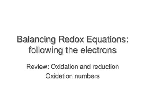 Ppt Balancing Redox Equations Following The Electrons Powerpoint Presentation Id