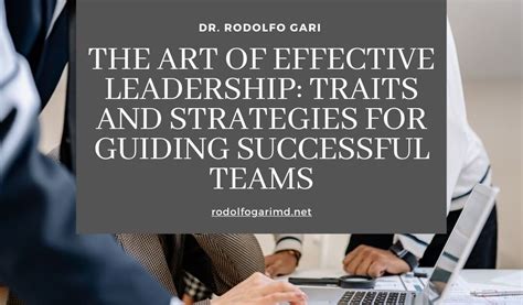 The Art Of Effective Leadership Traits And Strategies For Guiding