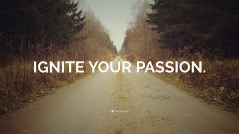 “ignite Your Passion ” Wallpaper By Quotefancy