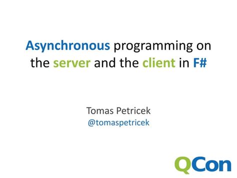 Asynchronous Programming In F Qcon 2012 Ppt