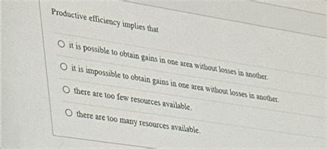 Solved Productive Efficiency Implies Thatit Is Possible To