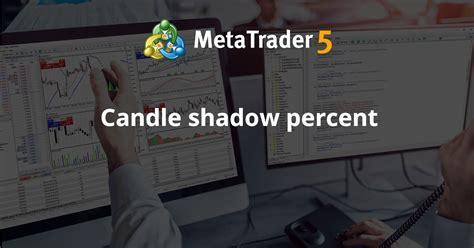 Скачать бесплатно эксперт Candle Shadow Percent от Barabashkakvn для Metatrader 5 в Mql5