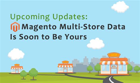 Upcoming Updates Magento Multi Store Data Integration