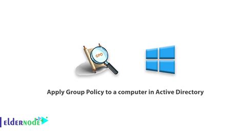 Learn How To Apply Group Policy To A Computer In Active Directory