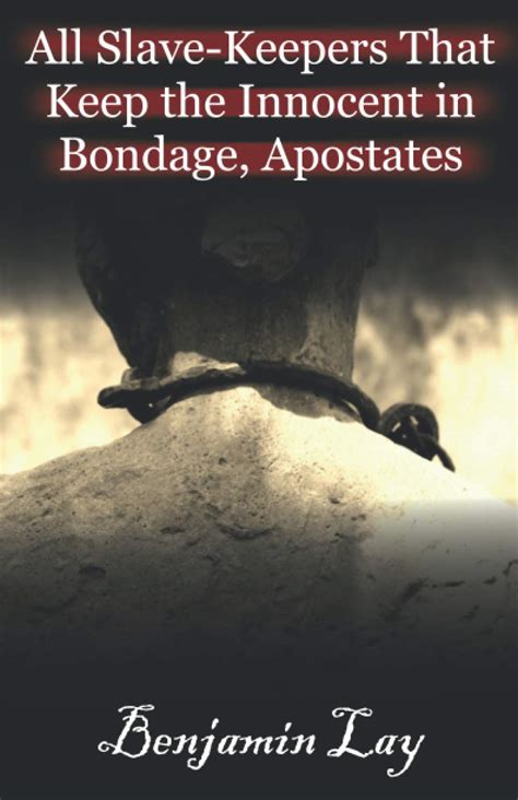 All Slave Keepers That Keep The Innocent In Bondage Apostates By Benjamin Lay Goodreads