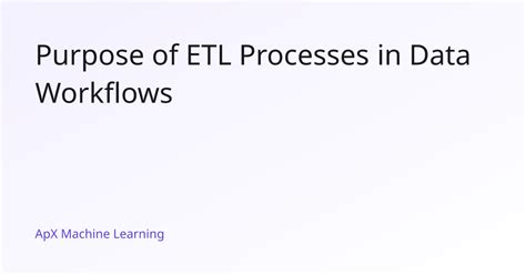 Purpose Of Etl Processes In Data Workflows