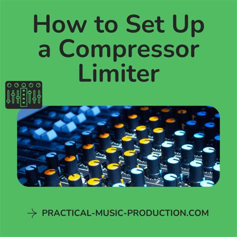 How To Set Up A Compressor Limiter For Recording And Mixing