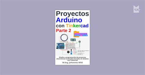 Lee Proyectos Arduino Con Tinkercad Parte 2 De M Eng Johannes Wild En Línea En Bookmate