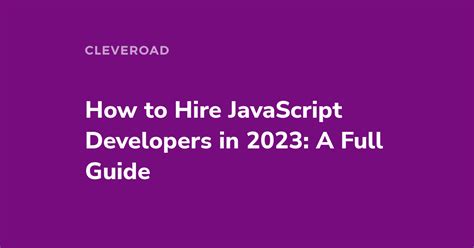 Guide To Hire Javascript Developer Successfully In 2023