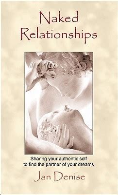 Naked Relationships Sharing Your Authentic Self To Find The Partner Of Your Dreams By Jan