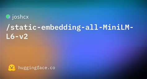 Joshcxstatic Embedding All Minilm L6 V2 · Hugging Face