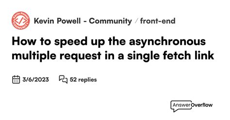 How To Speed Up The Asynchronous Multiple Request In A Single Fetch Link Kevin Powell Community