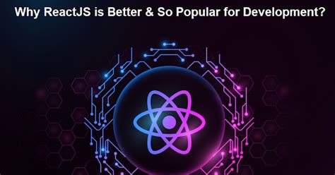 Why Reactjs Is Better And So Popular For Development