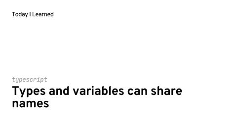 Typescript Types And Variables Can Share Names Today I Learned