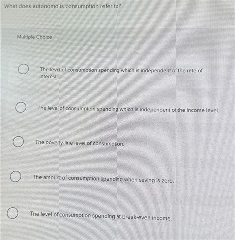 Solved What Does Autonomous Consumption Refer Tomultiple Solved What Does Autonomous Consumption Refer Tomultiple