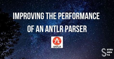 Improving The Performance Of An Antlr Parser Strumenta