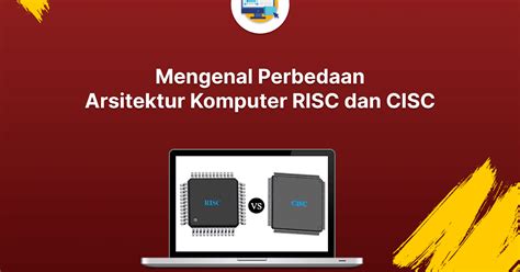 Mengenal Perbedaan Arsitektur Komputer RISC Dan CISC Trivusi