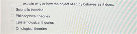 Solved Explain Why Or How The Object Of Study Behaves As It Chegg