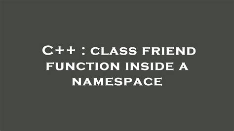 C Class Friend Function Inside A Namespace Youtube
