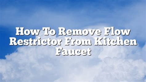 How To Remove Flow Restrictor From Kitchen Faucet February 2023