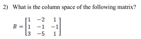 Solved 2 What Is The Column Space Of The Following Matrix Chegg Com