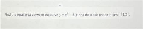 solved find the total area between the curve y x2 2 x ﻿and