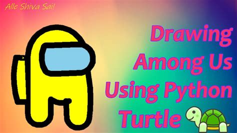 How To Draw Among Us Using Python Turtle Alleshivasai Amongus Turtle Youtube